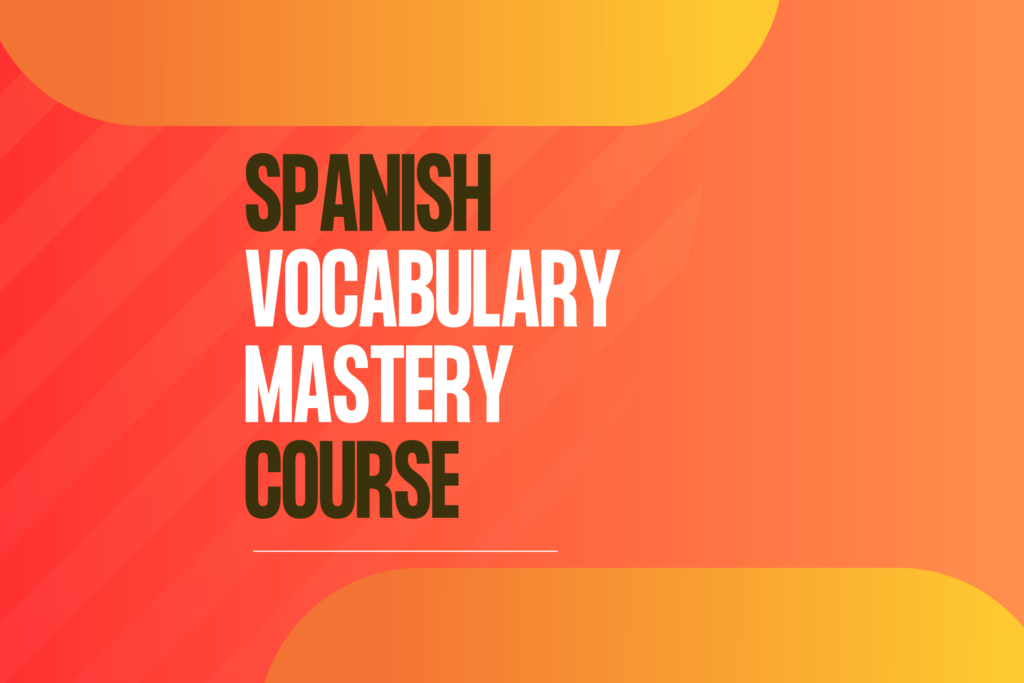 Spanish Vocabulary Mastery Course - My Daily Spanish - Courses