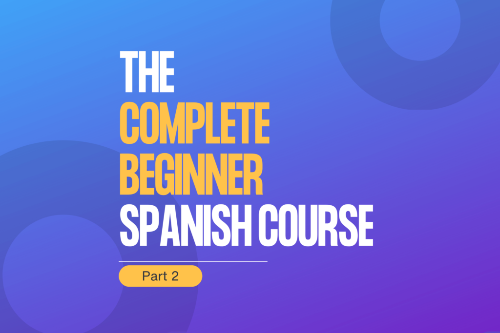 The Complete Spanish Course for Beginners Part 2 - My Daily Spanish ...